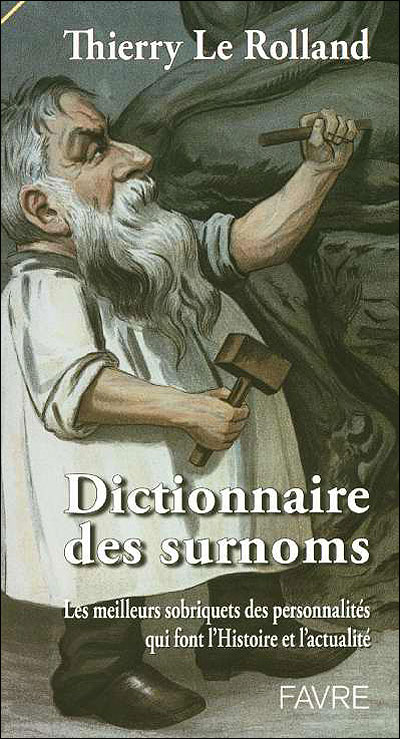 Dictionnaire des surnoms - Les meilleurs sobriquets des personnalités ...