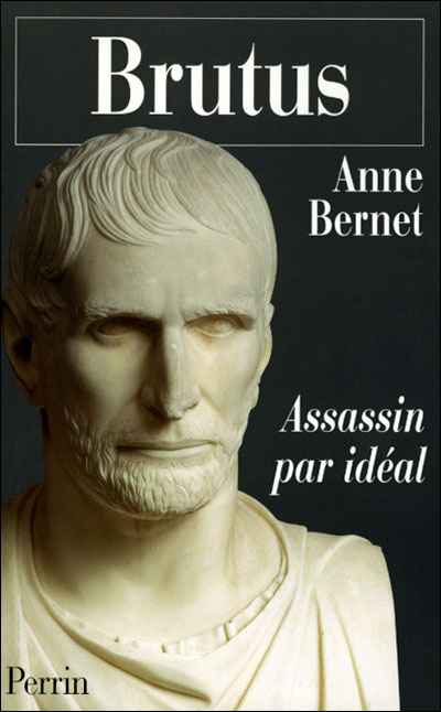 Brutus, assassin par idéal - broché - Anne Bernet - Achat Livre | fnac