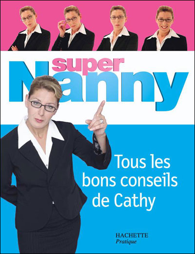 Super Nanny Tous les bons conseils de Cathy - broché - Collectif ...