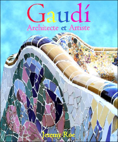Antoni Gaudi, architecte et artiste - relié - Jeremy Roe - Achat Livre ...