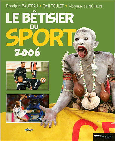 Bêtisier du sport Edition 2006 - cartonné - Rodolphe Baudeau, Cyril ...