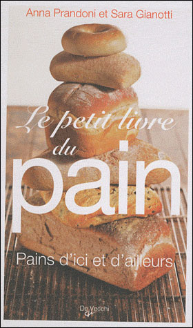 Le petit livre du pain 1001 pains d'ici et d'ailleurs - relié - Anna ...