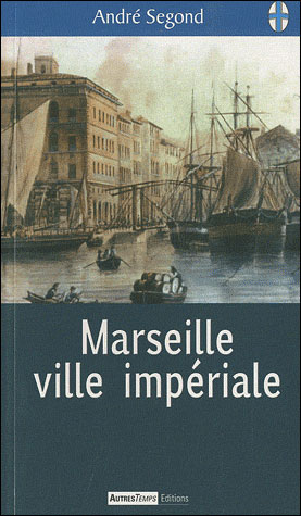 Marseille ville impériale - broché - André Segond - Achat Livre | fnac