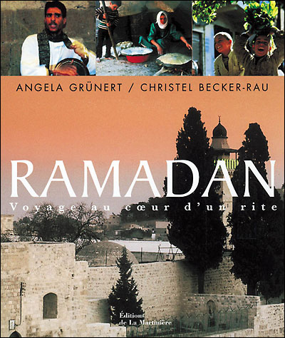 Ramadan Voyage au coeur d'un rite - relié - Angela Grunert, Christel ...
