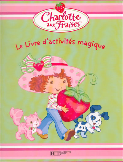 Charlotte aux fraises - Livre d'activités magique - Collectif ...
