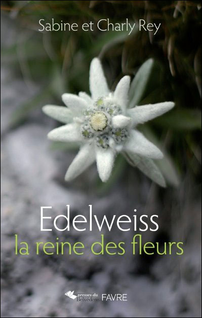 Edelweiss La reine des fleurs - broché - Charly Rey, Sabine Rey - Achat ...