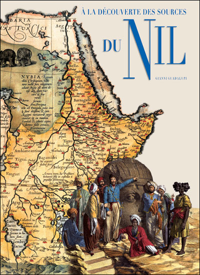 A la découverte des sources du Nil - relié - Gianni Guadalupi, Nicole ...