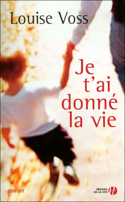 Je t'ai donné la vie - broché - Louise Voss - Achat Livre | fnac