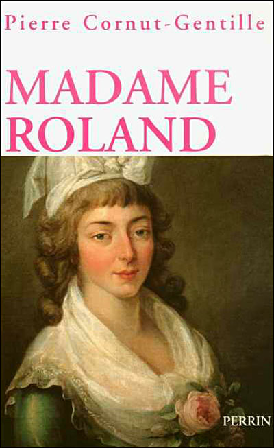 Madame Roland une femme en politique sous la Révolution Une femme en ...
