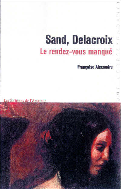 Sand, Delacroix Le rendez-vous manqué - broché - Françoise Alexandre ...