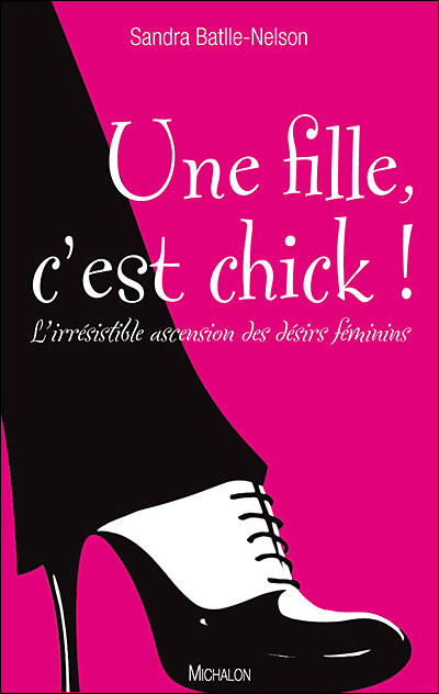 Une fille, c'est chick ! L'irrésistible ascension des désirs féminins L ...