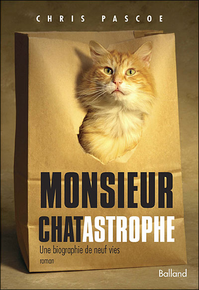 Monsieur Chatastrophe Une biographie de neuf vies - broché - Chris ...