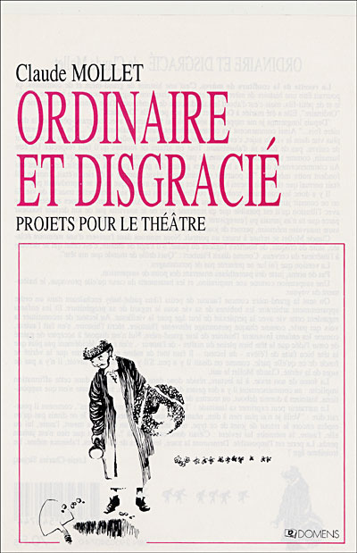 Ordinaire et disgracié Projets pour le théâtre - broché - Claude Mollet ...