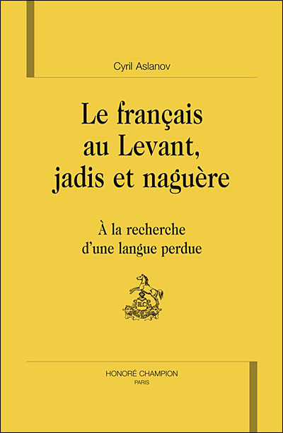 Le français au Levant, jadis et naguère A la recherche d'une langue ...