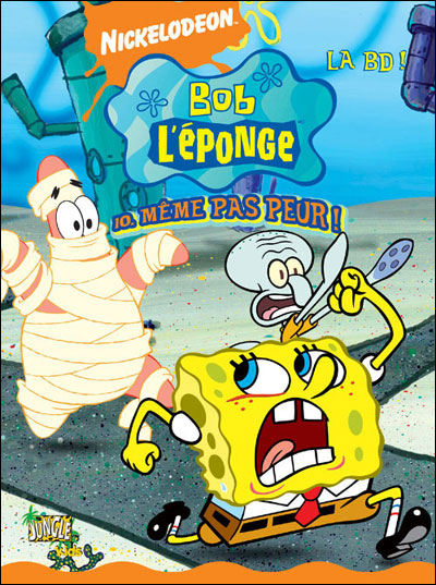 Bob L'Éponge - Tome 10 - BOB L'EPONGE T10 Même pas peur - Nickelodeon ...