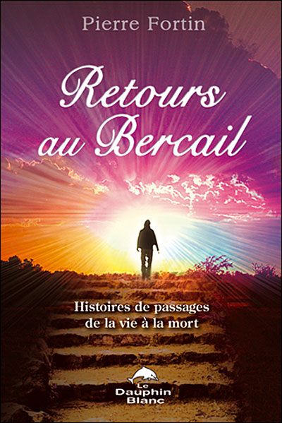 Retours au bercail Histoires de passages de la vie à la mort - broché - Pierre Fortin - Achat ...