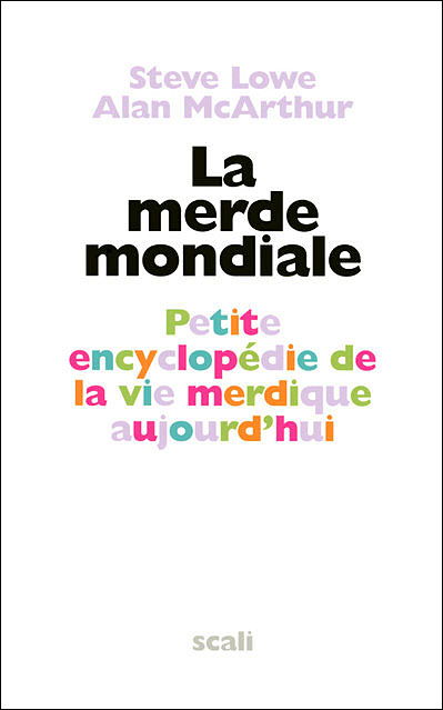 La merde mondiale Petite encyclopédie de la vie merdique aujourd'hui ...