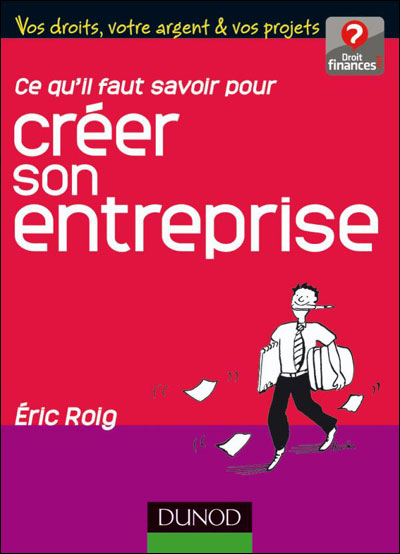 Ce qu'il faut savoir pour créer son entreprise - broché - Eric Roig ...