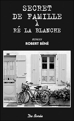 Secrets de famille à Ré-la-Blanche - broché - Robert Béné - Achat Livre ...
