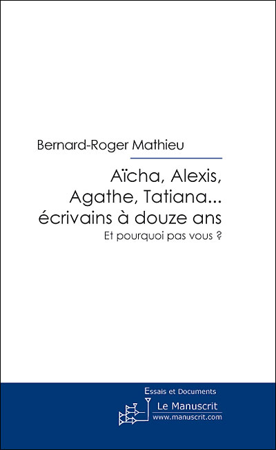 Aïcha, Alexis, Agathe, Tatiana écrivains à douze ans - broché - Bernard ...