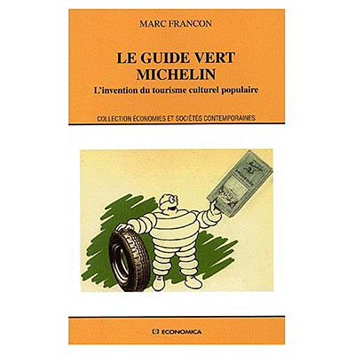 Guide vert michelin (le) L'invention du tourisme culturel populaire ...