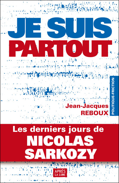 Je suis partout, les derniers jours de Nicolas Sarkozy - broché - Jean ...