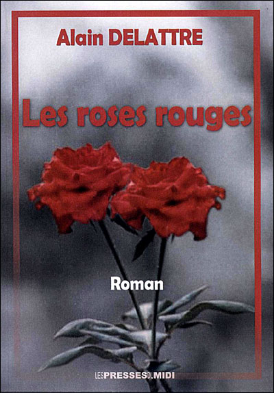 Les roses rouges - broché - Alain Delattre - Achat Livre | fnac