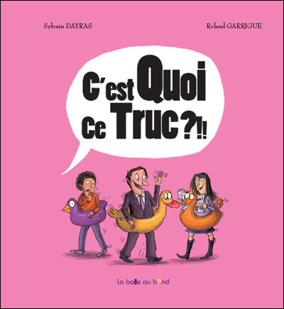C'est quoi ce truc ? - broché - Sylvain Dayras, Roland Guarrigue - Achat Livre | fnac