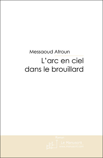 L'arc en ciel dans le brouillard EDITION NUMERIQUE - broché - M. Atroun ...