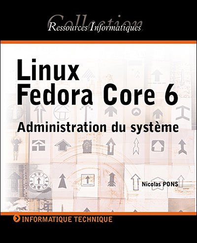 Linux Fedora Core 6 Administration du système - broché - Nicolas Pons ...