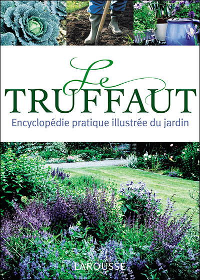 Le Truffaut Edition 2007 Encyclopédie pratique du jardinage - cartonné ...