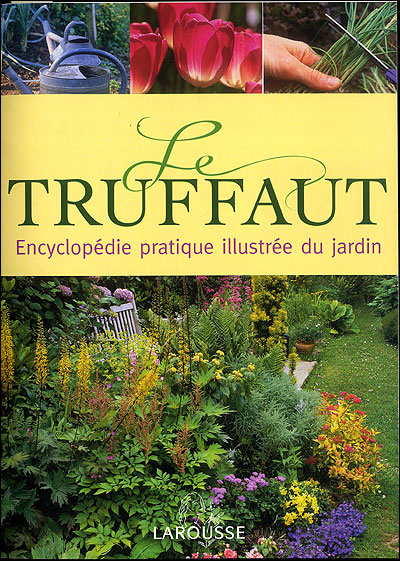 Le Truffaut Edition 2005 Encyclopédie pratique illustré du jardin ...