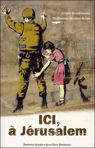 Ici, à Jérusalem - broché - Julien Boudisseau, Guillaume Nicolas-Brion ...