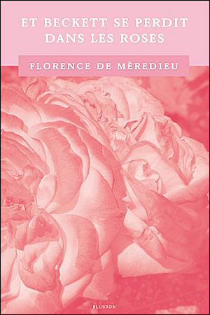 Et Beckett se perdit dans les roses - broché - Florence de Mèredieu ...