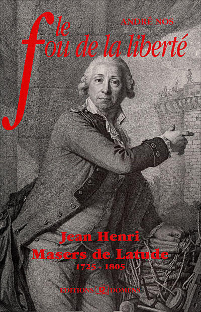 Jean-Henri Masers de Latude (1725-1805) ou le Fou de la liberté ...