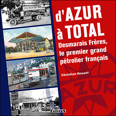 D'Azur à Total, Desmarais frères le premier grand pétrolier français ...