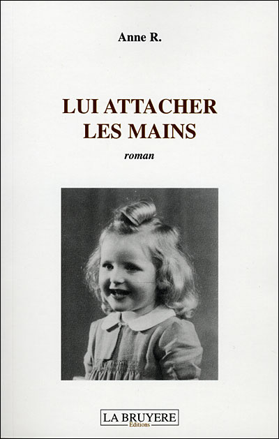 Lui attacher les mains - broché - Anne R. - Achat Livre | fnac