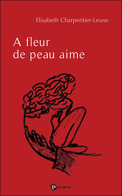 A fleur de peau aime - relié - Elisabeth Charpentier-Leuxe - Achat ...