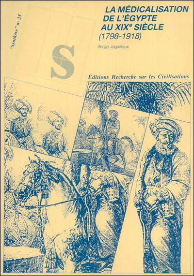 La Médicalisation de l'Egypte au XIXe siècle 1798-1918 - Serge ...