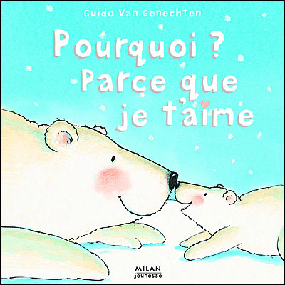 Pourquoi ? parce que je t'aime. - cartonné - Guido Van Genechten ...