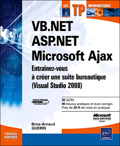 VB.Net, ASP.Net, Microsoft Ajax Entraînez-vous à créer une suite bureautique (Visual Studio 2008 ...