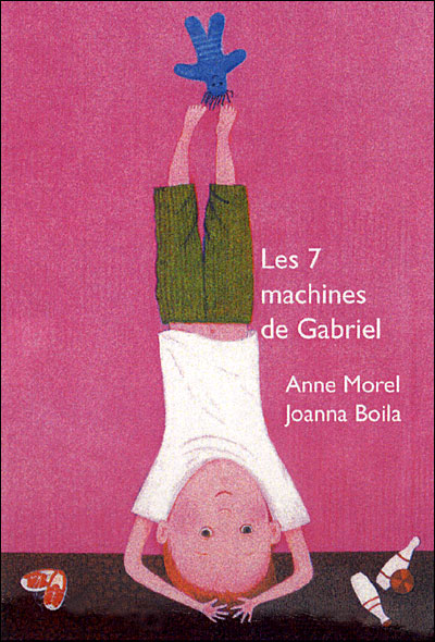 Les sept machines de Gabriel - cartonné - Anne Morel, Joanna Boillat ...