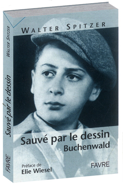 Sauvé par le dessin Buchenwald - broché - Walter Spitzer, Elie Wiesel ...