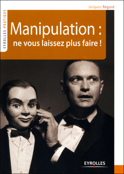 Manipulation Ne vous laissez plus faire ! - broché - Jacques Regard ...