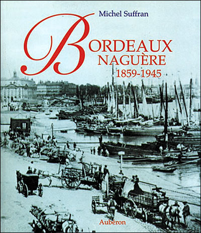 Bordeaux naguère - 1859-1945 - broché - Michel Suffran - Achat Livre | fnac