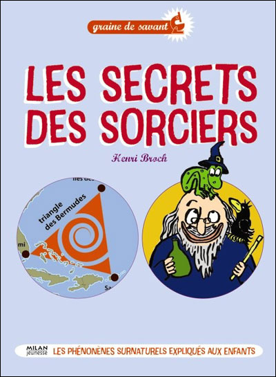 Les secrets des sorciers Les phénomènes surnaturels expliqués aux enfants - cartonné - Henri ...