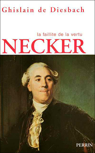 Necker ou La faillite de la vertu - broché - Ghislain de Diesbach ...