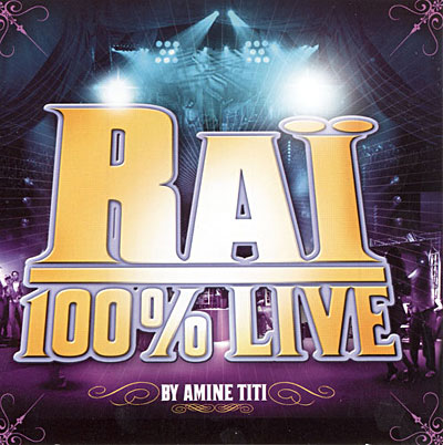 Rai 100% live : CD album en Amine Titi - Compilation Raï : tous les ...