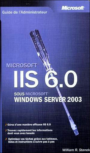 IIS 6.0 sous Windows Server 2003 Guide de l'administrateur - broché - William R. Stanek - Achat ...