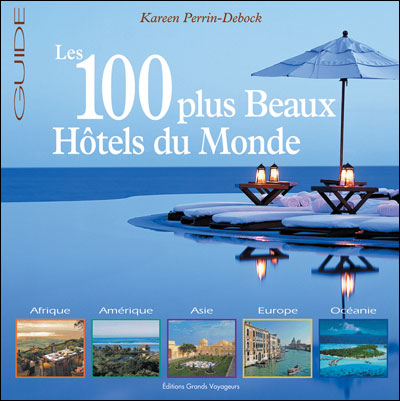 Guide des 100 plus beaux hôtels du monde - broché - Kareen Perrin-Debock, Livre tous les livres ...